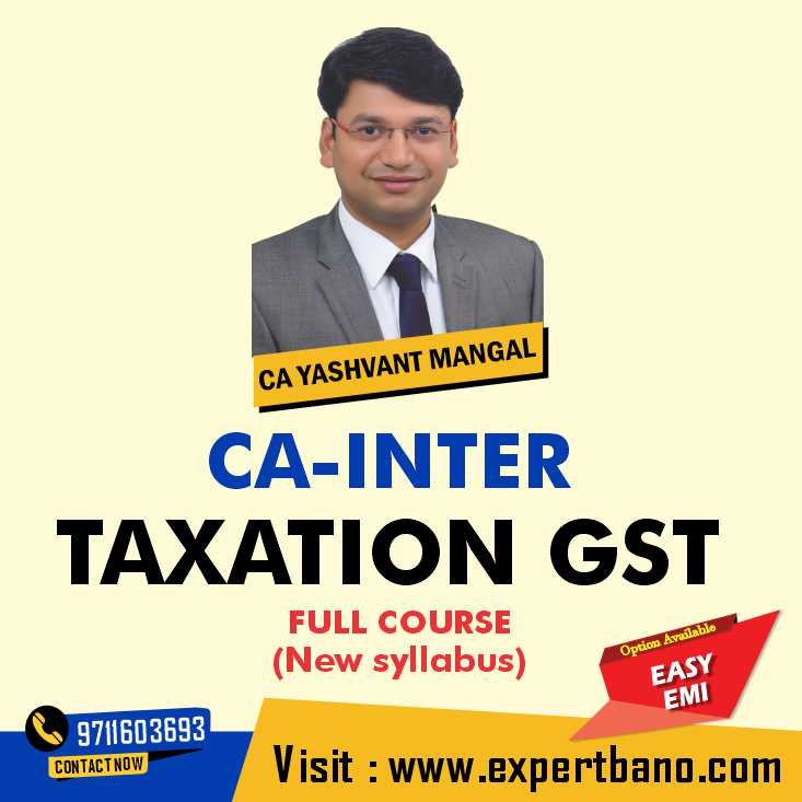 CA Inter Taxation GST Full Course By CA Yashvant Mangal (New Syllabus)