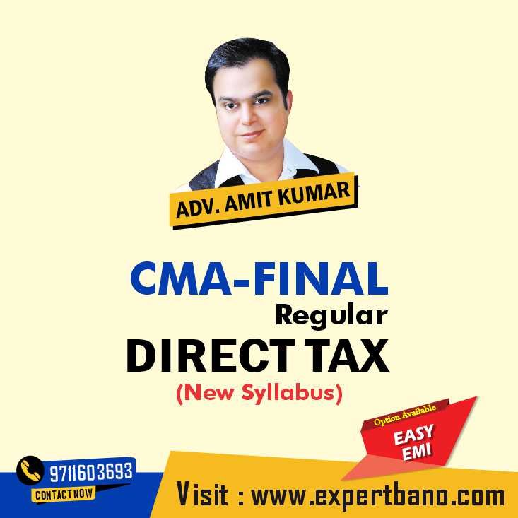 CMA Final Direct Tax By Advocate Amit Kumar (New Syllabus) CMA Final Direct Tax By Advocate Amit Kumar (New Syllabus)